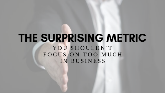 The Surprising Metric You Shouldn’t Focus on Too Much in Business ...